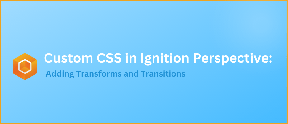 Custom Css In Ignition Perspective Adding Transforms And Transitions Dmc Inc